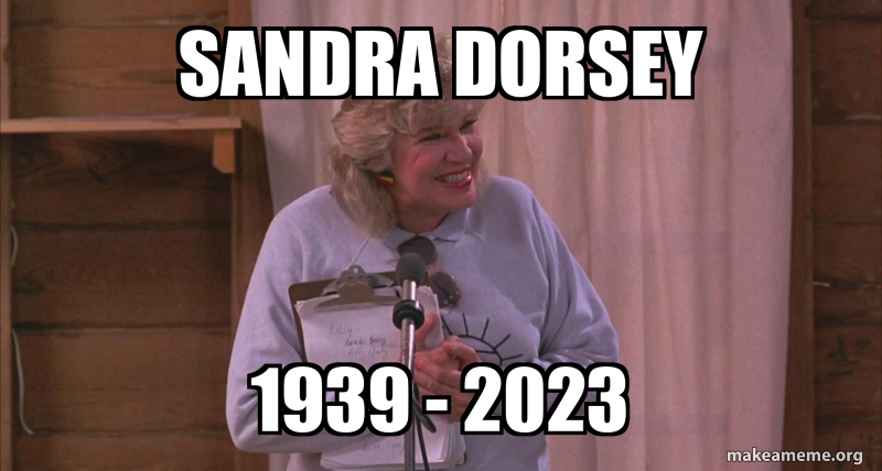SANDRA DORSEY 1939 - 2023 Meme Generator
