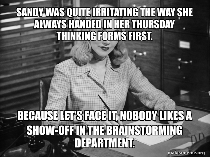Sandy was quite irritating the way she always handed in her Thursday ...