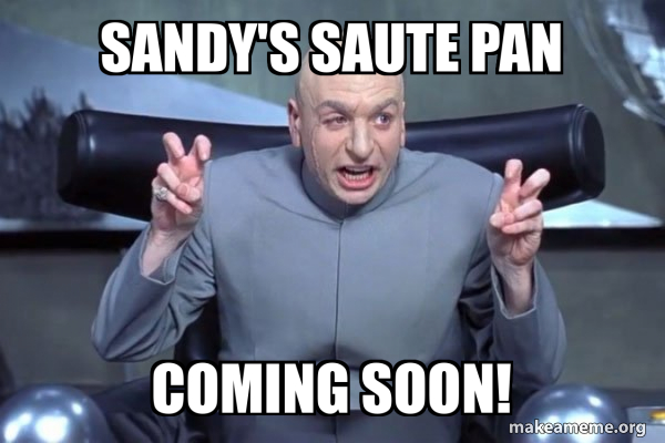 Sandy's Saute Pan Coming Soon! - Dr Evil Austin Powers Meme Generator