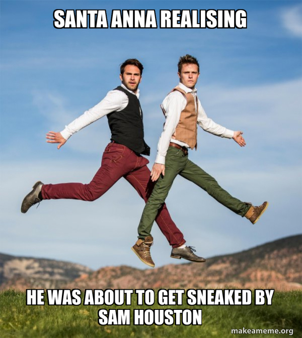 Santa Anna realising he was about to get sneaked by Sam houston - Real ...