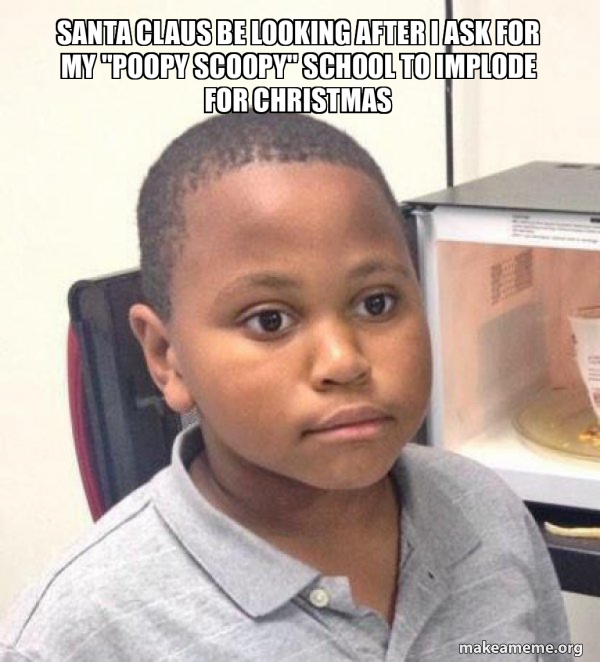 Santa Claus be looking after I ask for my "poopy scoopy" school to ...
