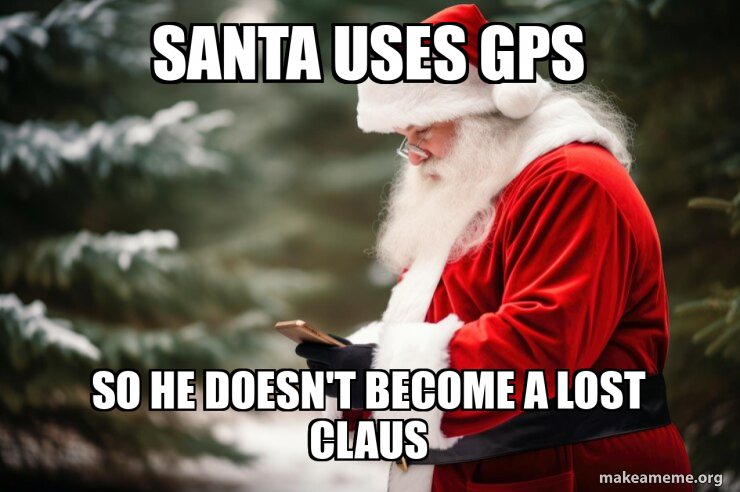 Santa uses Gps so he doesn't become a Lost Claus Meme Generator