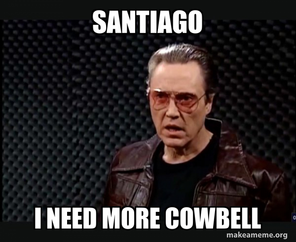 Santiago I need more cowbell - SNL - More Cowbell Meme Generator