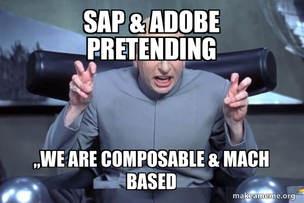 SAP & Adobe pretending „We are composable & MACH based - Dr Evil Austin ...