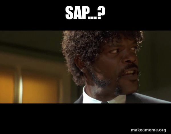 SAP...? - Samuel L Jackson from Pulp Fiction Meme Generator