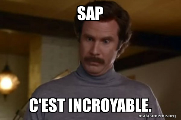 SAP C'est incroyable. - Ron Burgundy I am not even mad or That's ...