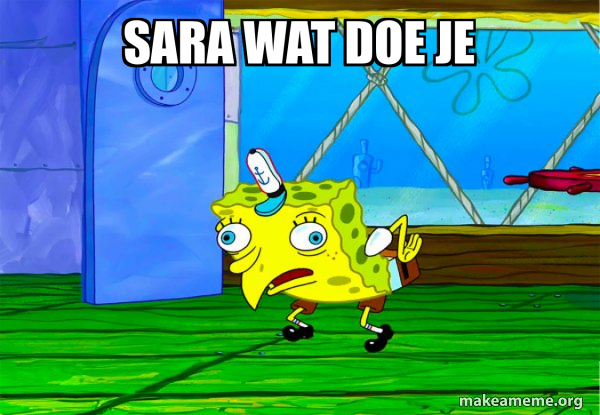 Sara wat doe je - Mocking SpongeBob Meme Generator