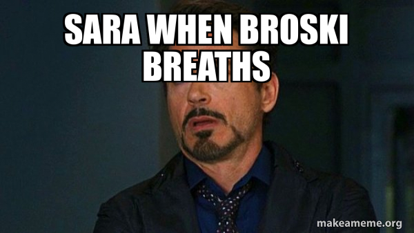 Sara when broski breaths - Tony Stark Eye Roll Meme Generator