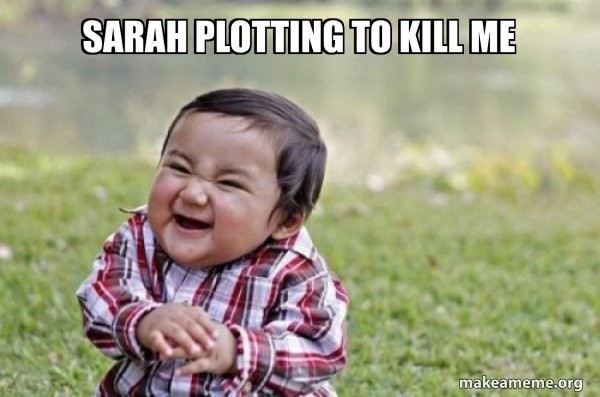 Sarah plotting to kill me - Evil, scheming toddler Meme Generator