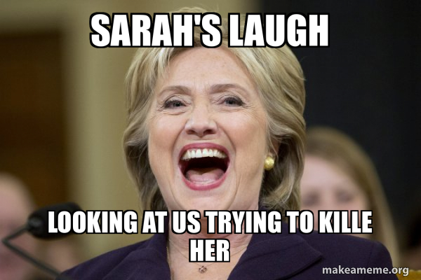 SARAH'S LAUGH LOOKING AT US TRYING TO KILLE HER - Hillary Clinton ...