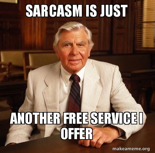 Sarcasm is just another free service I offer - Ben Matlock Meme Generator