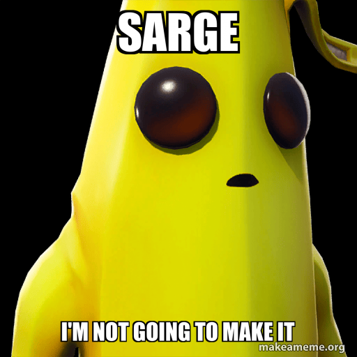 SARGe I'm not going to make it Meme Generator