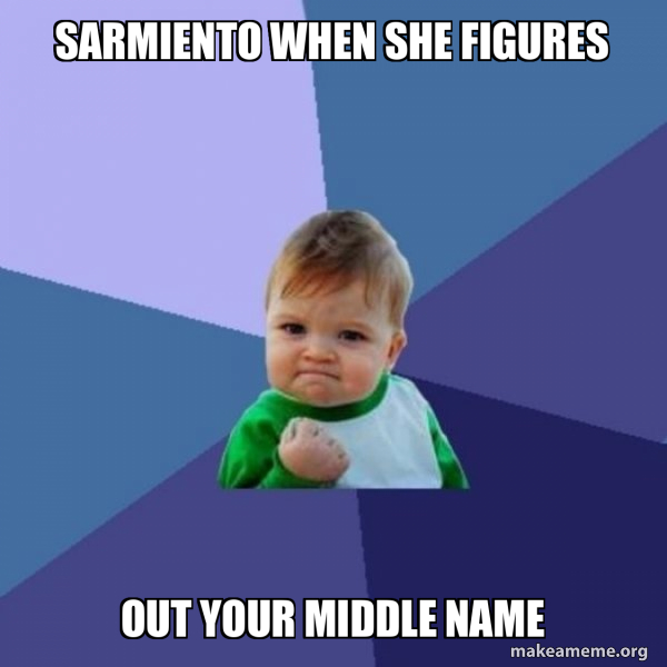 Sarmiento when she figures out your middle name - Success Kid Meme ...