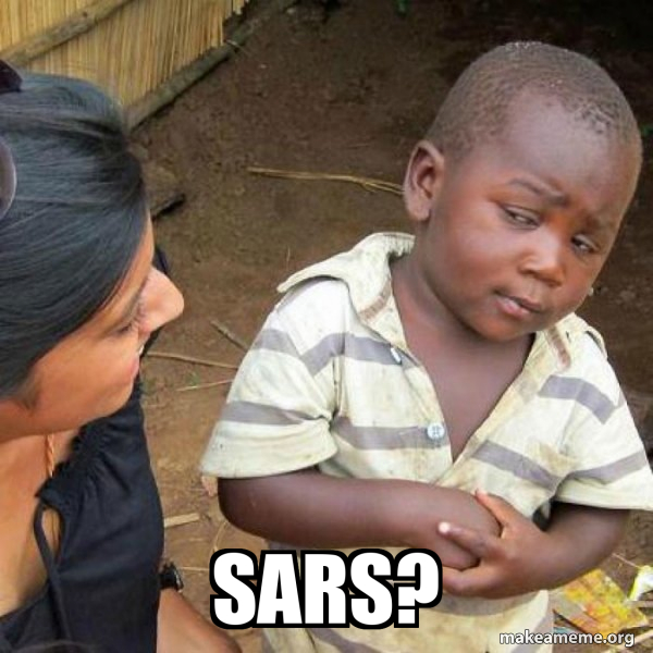 SARS? - Skeptical Third World Kid Meme Generator