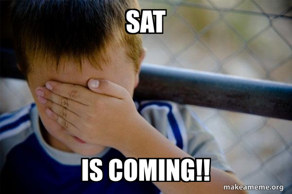 SAT is COMING!! - Confession Kid Meme Generator