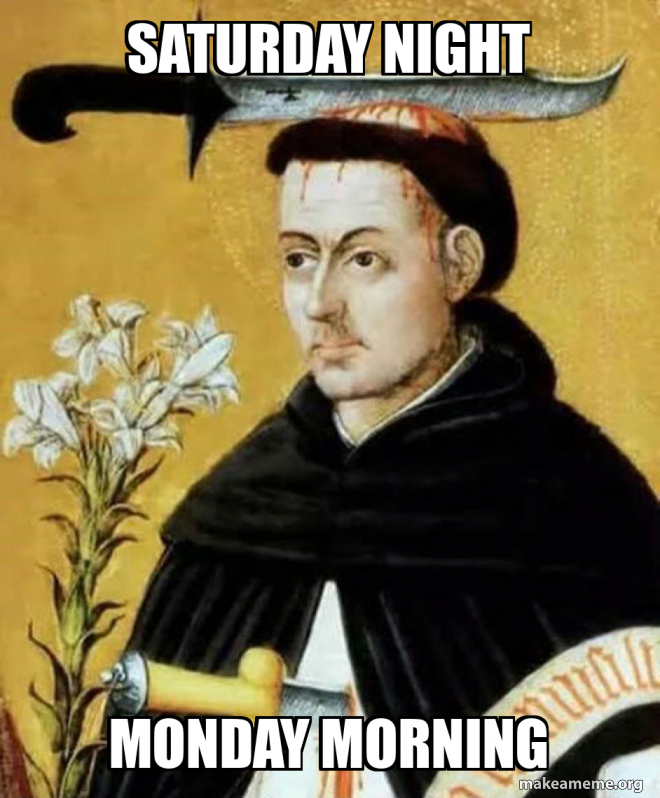 Saturday night Monday morning Meme Generator