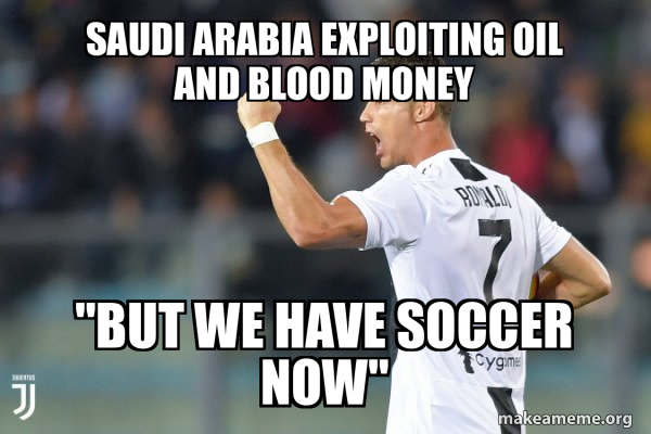 Saudi Arabia exploiting oil and blood money "But we have soccer now ...