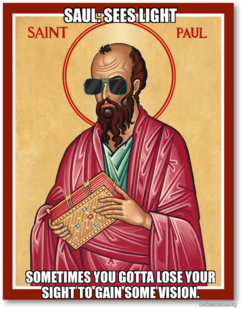 saul: sees light Sometimes you gotta lose your sight to gain some ...