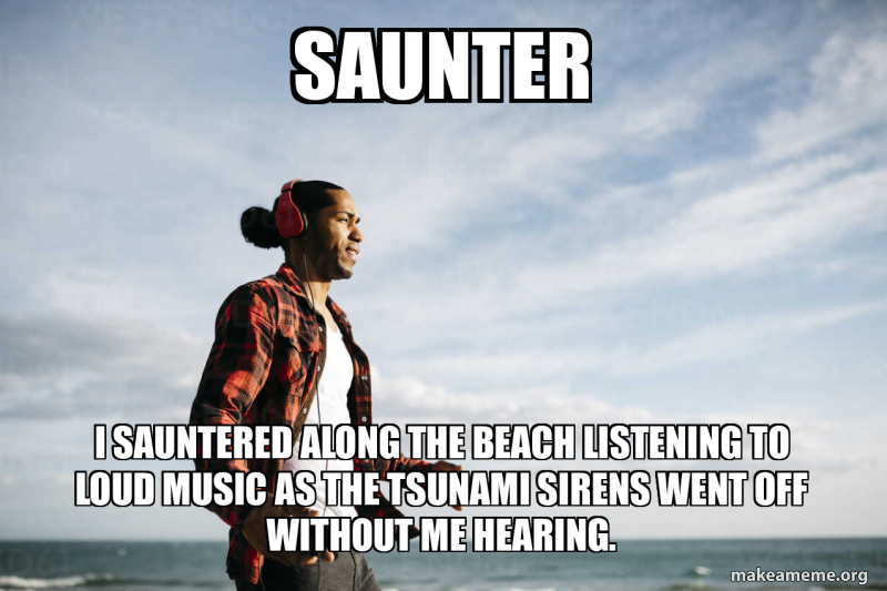 Saunter i sauntered along the beach listening to loud music As the ...