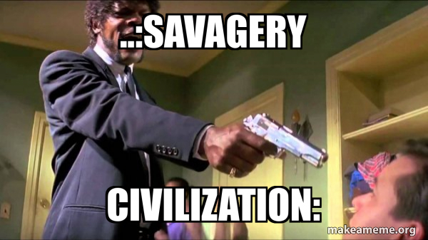 ..:Savagery civilization: - Samuel L. Jackson Say What Meme Generator