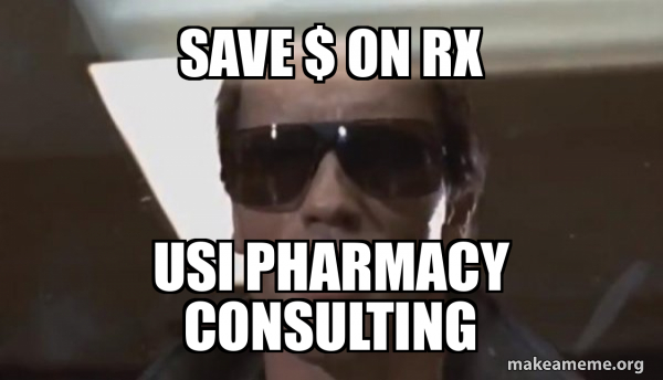 Save $ on Rx USI Pharmacy Consulting - The Terminator Meme Generator