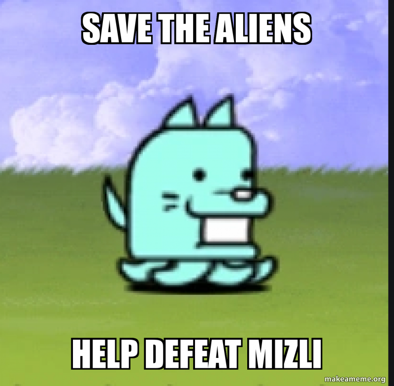 save the aliens help defeat mizli Meme Generator
