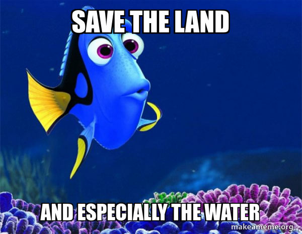 save the land and especially the water - Dory from Nemo (5 second ...