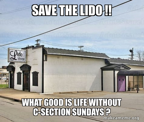 Save the lido !! What good is life without C-Section Sundays ? Meme ...