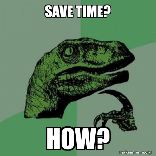 Save time? How? - Philosoraptor Meme Generator