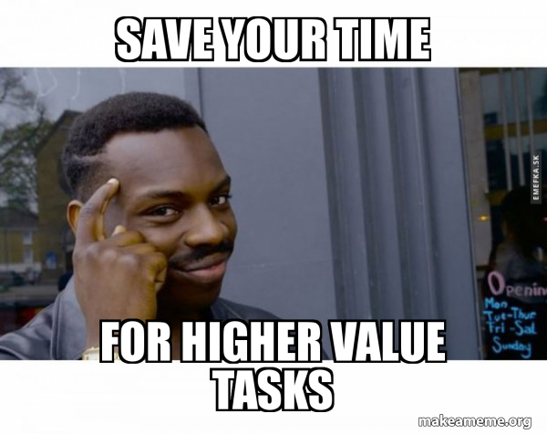 Save your time for higher value tasks - Roll Safe Black Guy Pointing at ...