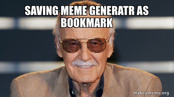 saving meme generatr as bookmark - Stan Lee Meme Generator