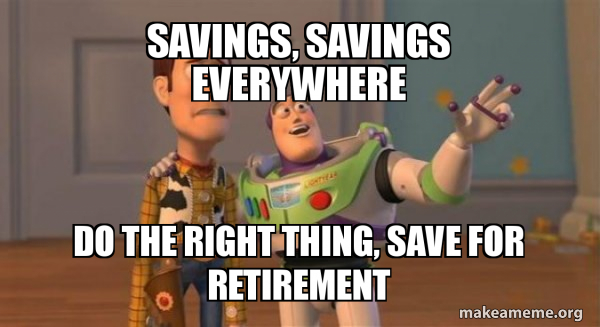 Savings, Savings Everywhere Do the right thing, save for retirement ...