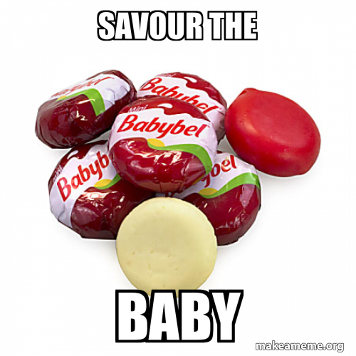 Savour the baby Meme Generator