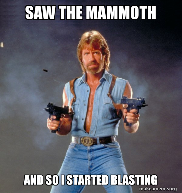 Saw The Mammoth And So I Started Blasting - Chuck Norris Meme Generator