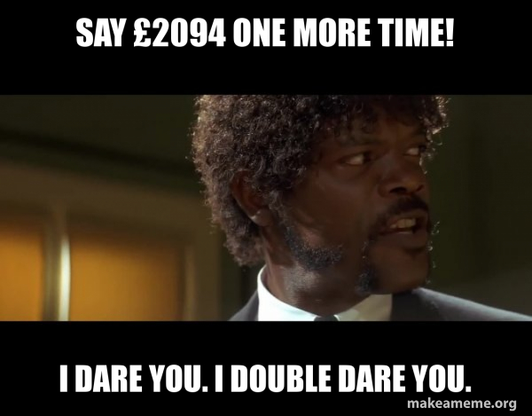 Say £2094 one more time! I dare you. I double dare you. - Samuel L ...