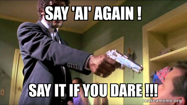 Say 'AI' again ! say it if you dare !!! - Samuel L. Jackson Say What ...