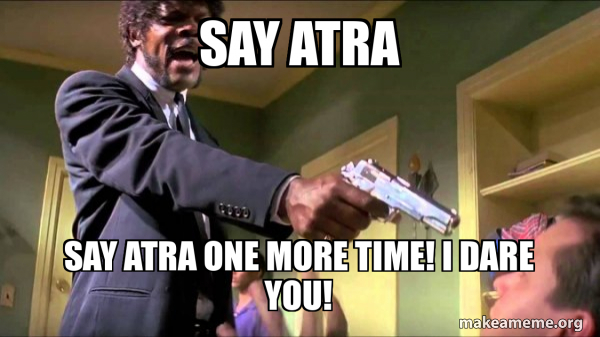 sAY aTRA SAY ATRA ONE MORE TIME! I DARE YOU! - Samuel L. Jackson Say ...