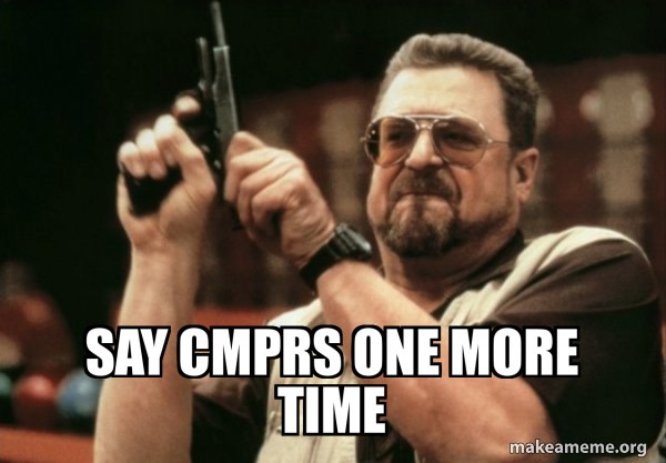 SAY CMPRS ONE MORE TIME - Am I the only one Meme Generator