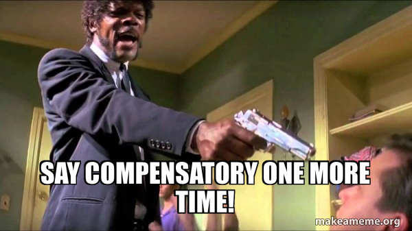 Say compensatory one more time! - Samuel L. Jackson Say What Meme Generator
