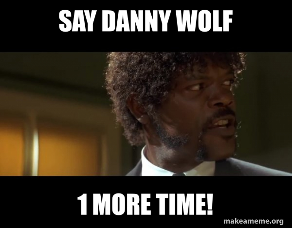 Say Danny Wolf 1 more time! - Samuel L Jackson from Pulp Fiction Meme ...