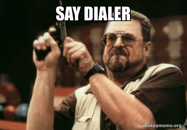 Say dialer - Am I the only one Meme Generator