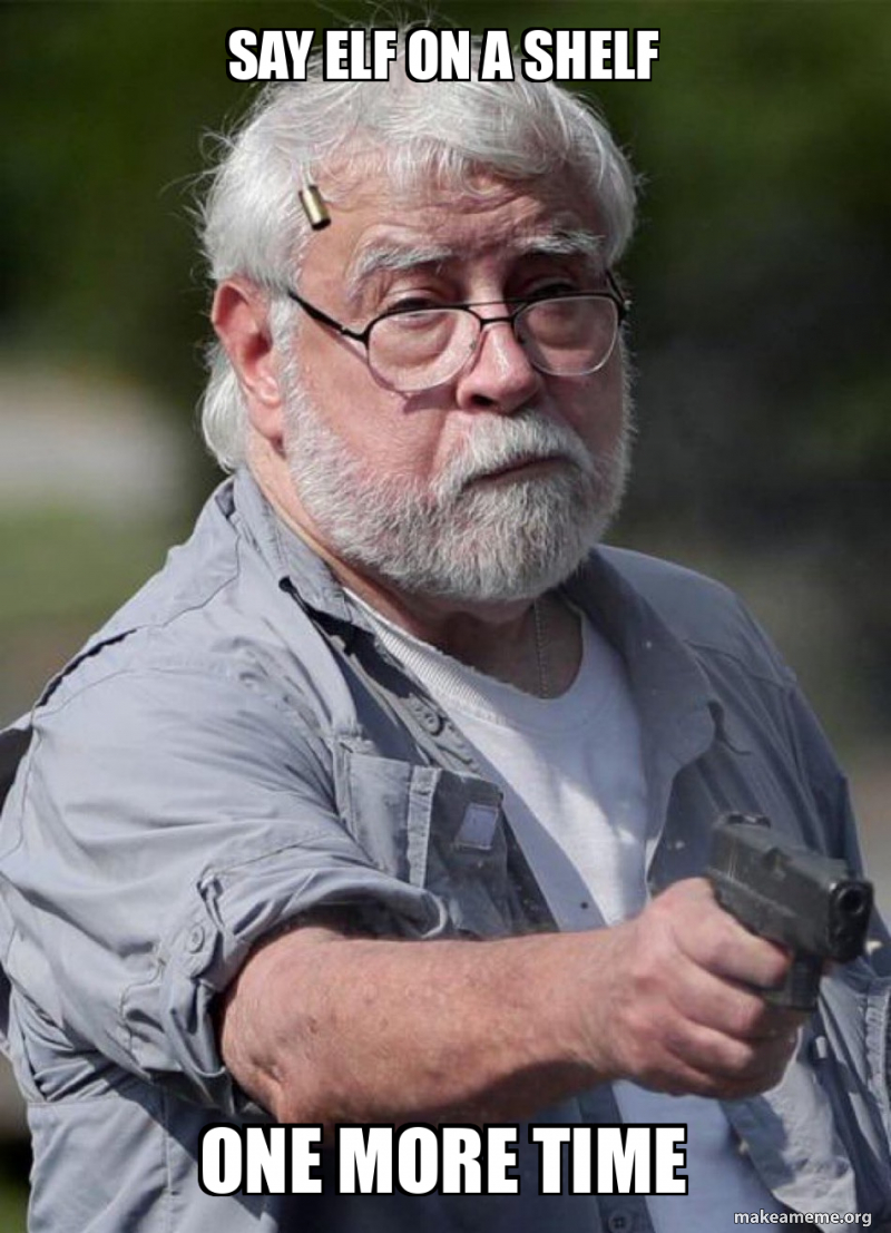 Say elf on a shelf One more time Meme Generator