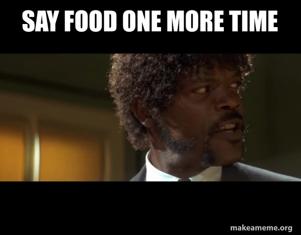 Say food one more time - Samuel L Jackson from Pulp Fiction Meme Generator