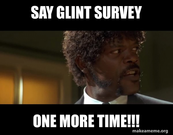 Say Glint Survey ONE MORE TIME!!! - Samuel L Jackson from Pulp Fiction ...