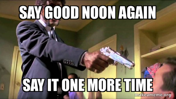 Say Good Noon Again Say it one more time - Samuel L. Jackson Say What ...