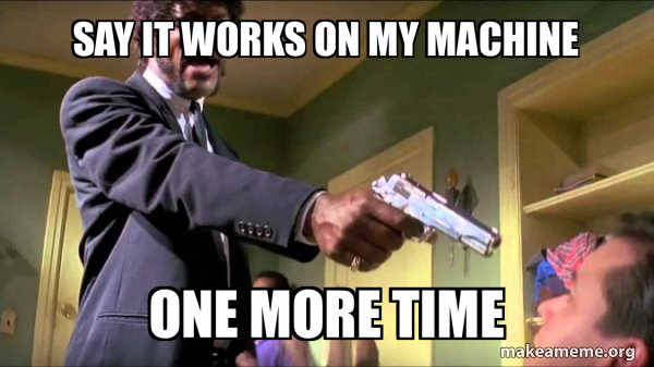 say it works on my machine one more time - Samuel L. Jackson Say What ...