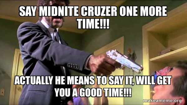 Say Midnite Cruzer one more time!!! Actually he means to say it, will ...