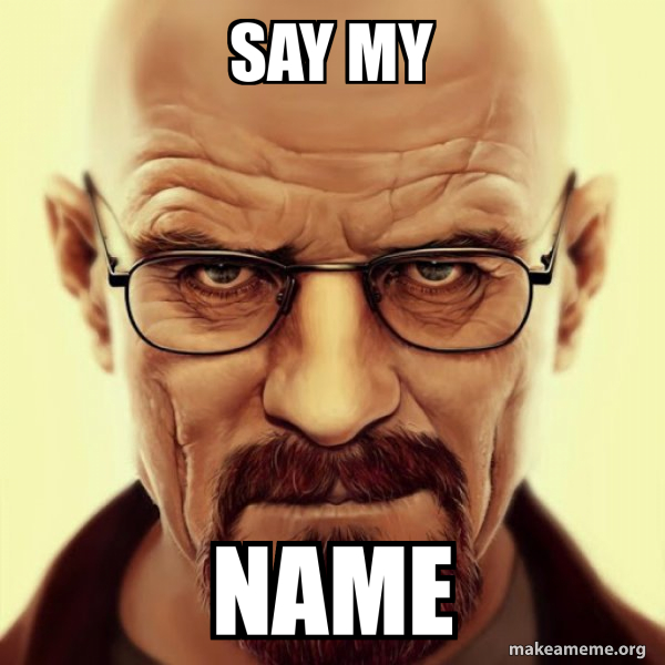Say my Name - Walter White Breaking Bad Meme Generator