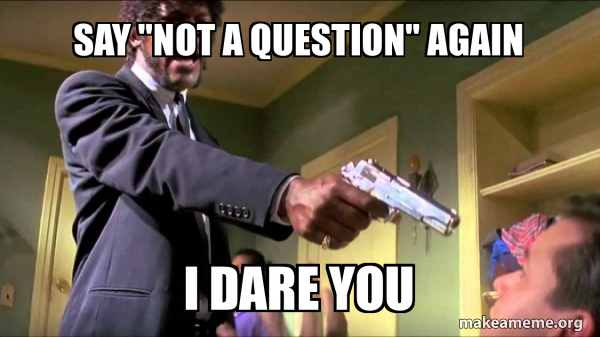 Say "not a question" again I dare you - Samuel L. Jackson Say What Meme ...