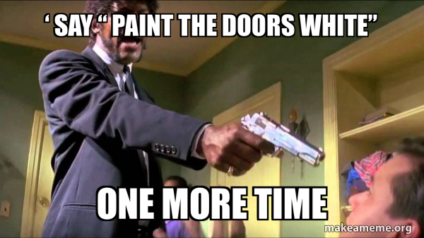 say “ paint The doors white” One More time - Samuel L. Jackson Say What ...